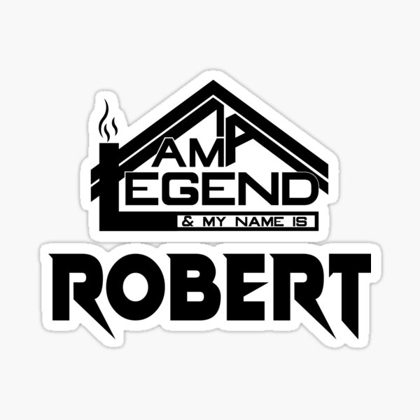"I am a Legend & My Name Is Robert ( I am Legendary )" Sticker for Sale ...