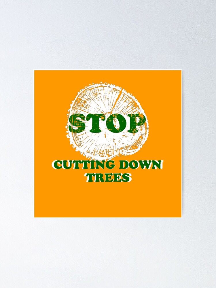 "Stop cutting down trees" Poster for Sale by andreisky | Redbubble