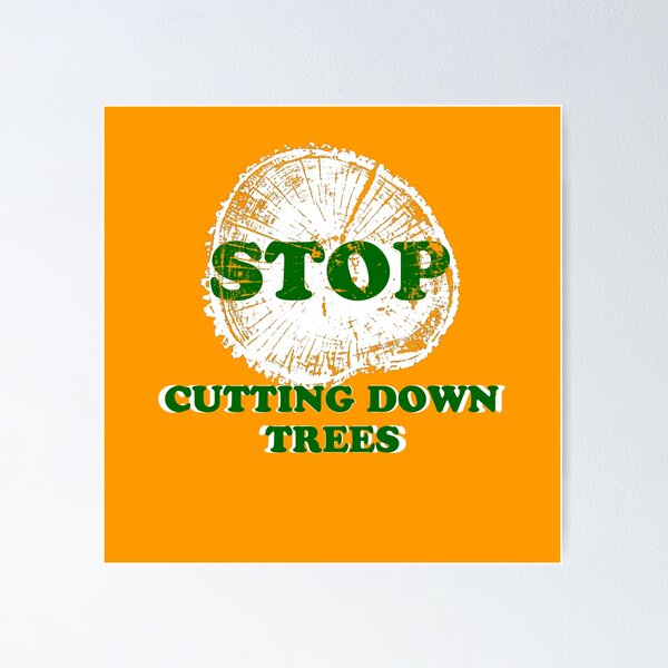 "Stop cutting down trees" Poster for Sale by andreisky | Redbubble