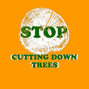 "Stop cutting down trees" Poster for Sale by andreisky | Redbubble