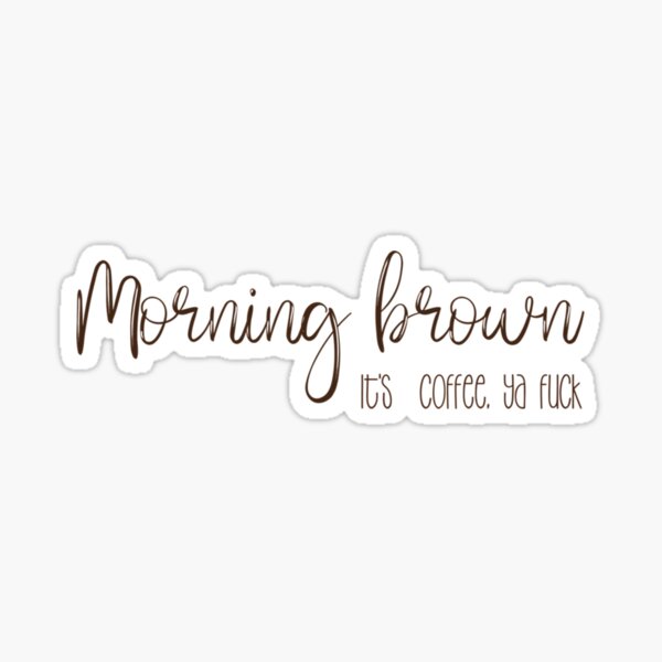 "Morning brown " Sticker by LUCIE-MARVEN | Redbubble