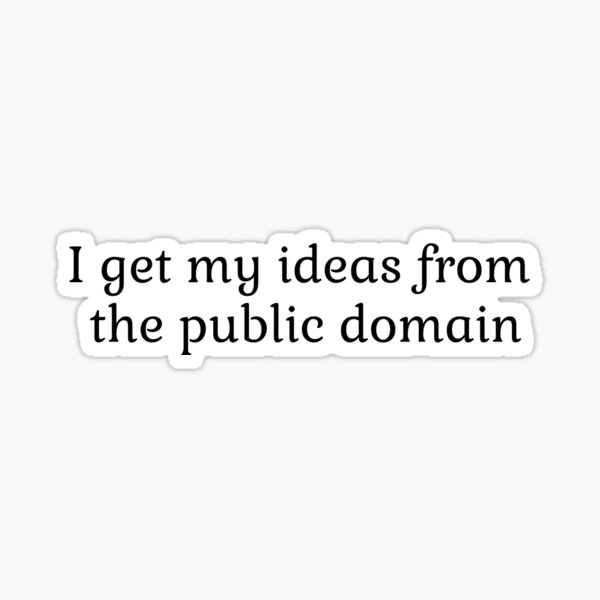 "I get my ideas from the public domain" Sticker for Sale by ...