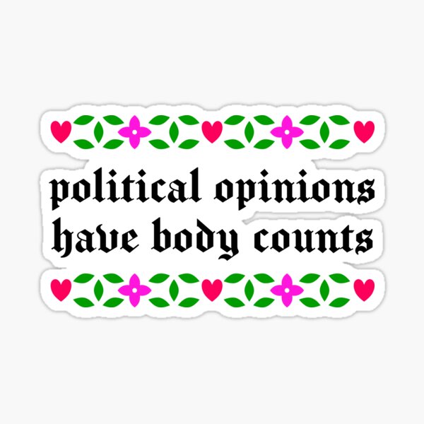 "Political Opinions Have Body Counts" Sticker for Sale by SSFootball ...