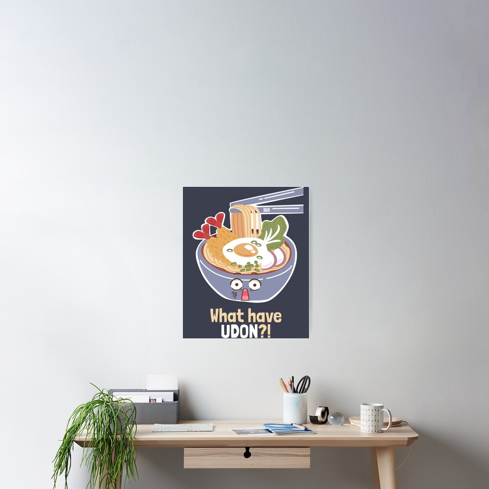 "Funny What Have Udon You Done Japanese Noodles Food Pun Meme" Poster ...
