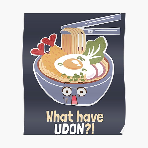 "Funny What Have Udon You Done Japanese Noodles Food Pun Meme" Poster ...