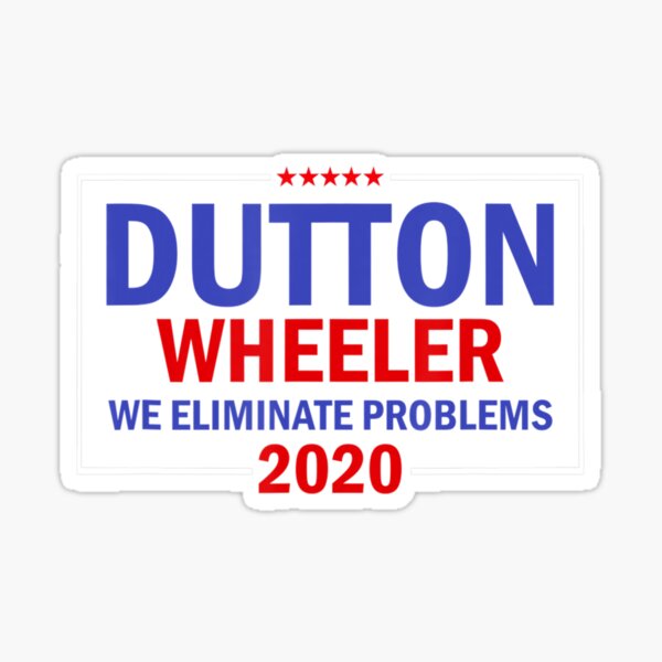 "Yellowstone Dutton Wheeler 2020 We Eliminate Problems Copy" Sticker ...