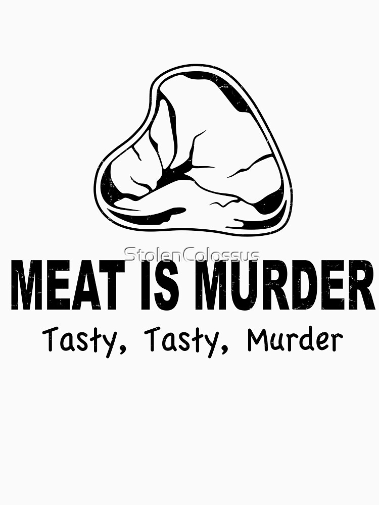 "Meat Is Murder Tasty Tasty Murder" T-shirt for Sale by StolenColossus ...