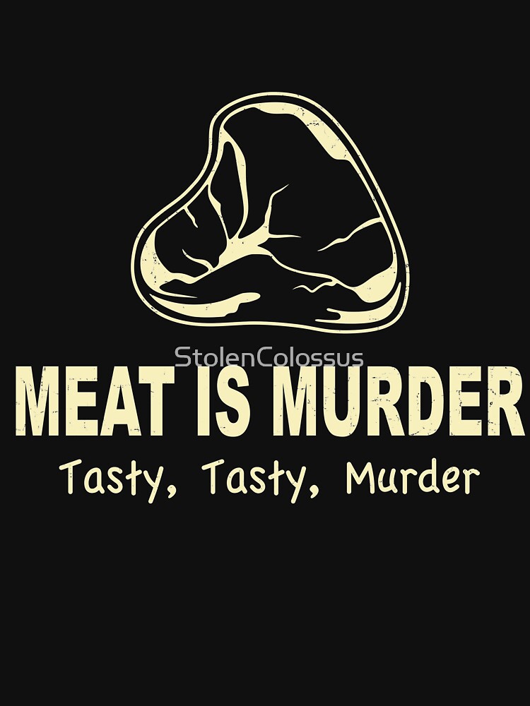 "Meat Is Murder Tasty Tasty Murder" T-shirt for Sale by StolenColossus ...