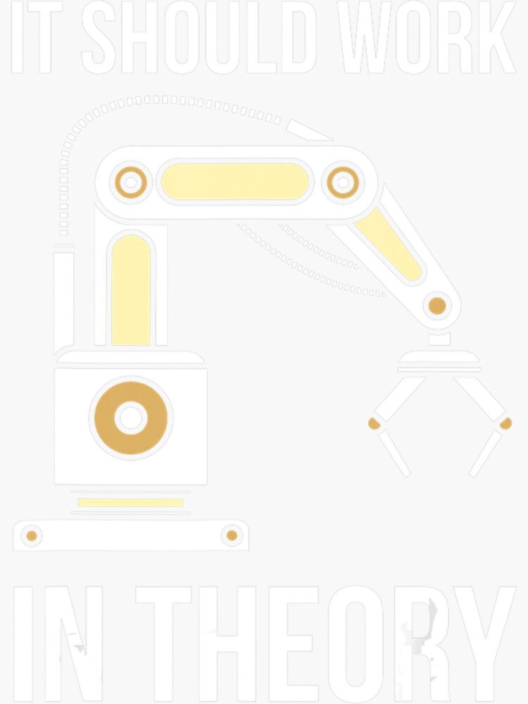 "It Should Work In Theory I Robotics Engineering" Sticker for Sale by ...