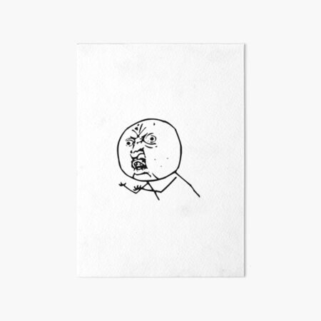 "Why you no meme face" Art Board Print for Sale by caddystar | Redbubble
