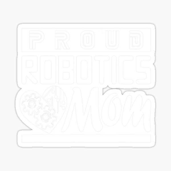 "Proud Robotics Mom Son Daughter Engineering Mentor" Sticker for Sale ...