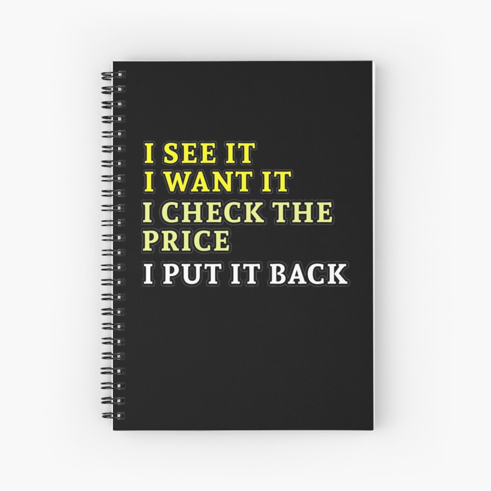 "I SEE IT I WANT IT I CHECK THE PRICE I PUT IT BACK, meme, memes, funny ...