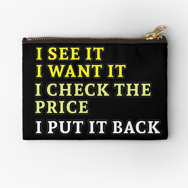 "I SEE IT I WANT IT I CHECK THE PRICE I PUT IT BACK, meme, memes, funny ...