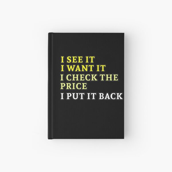 "I SEE IT I WANT IT I CHECK THE PRICE I PUT IT BACK, meme, memes, funny ...