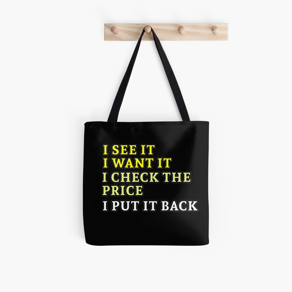 "I SEE IT I WANT IT I CHECK THE PRICE I PUT IT BACK, meme, memes, funny ...