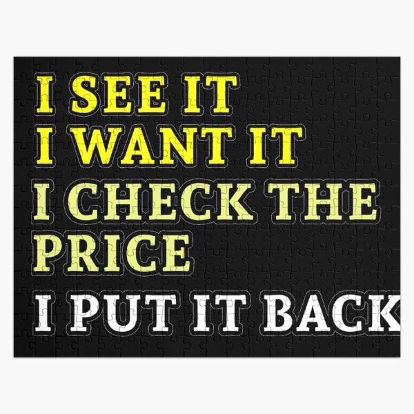 "I SEE IT I WANT IT I CHECK THE PRICE I PUT IT BACK, meme, memes, funny ...