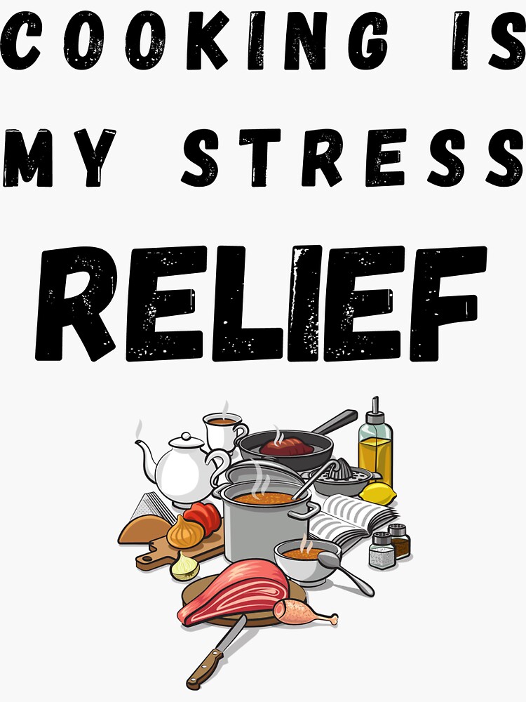 "Cooking is my stress relief!" Sticker for Sale by Smiles-Abound ...