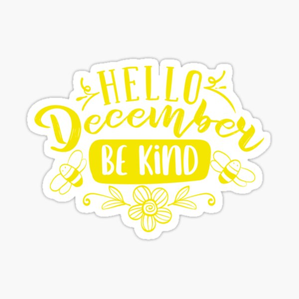 "Hello December Be Kind Quote" Sticker by IulyN1 | Redbubble