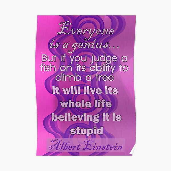 "Everyone is a Genius... Albert Einstein Quote" Poster for Sale by ...