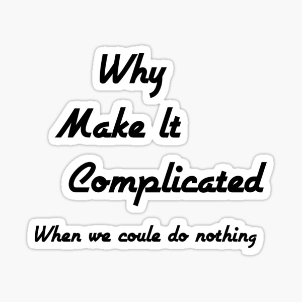 "Why Make It Complicated" Sticker by BEDRICIMhend | Redbubble