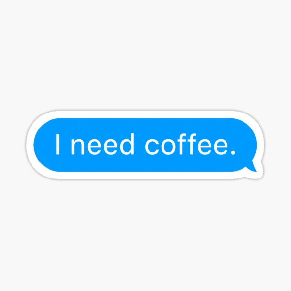 "I need coffee text bubble" Sticker for Sale by Jayme's Original ...