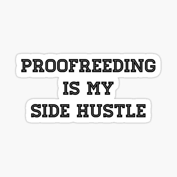 "Proofreeding Is My Side Hustle " Sticker for Sale by artbyrobinking ...