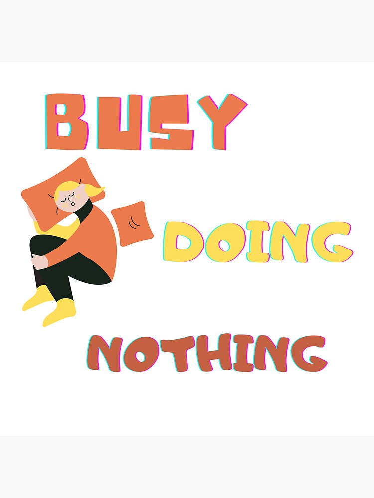 "Tshirt Busy doing nothing " Sticker for Sale by ABOUELKACEM | Redbubble