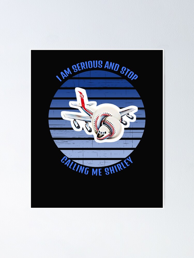"I Am Serious And Stop Calling Me Shirley Logo" Poster for Sale by ...