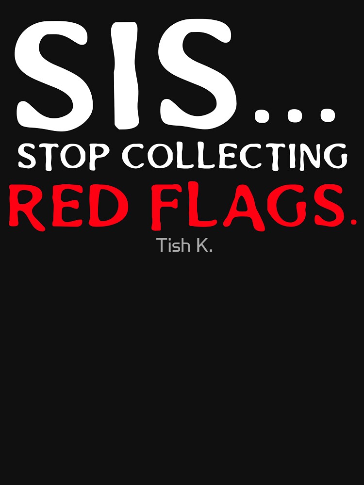"Sis...Stop Collecting Red Flags. Relationships. Situationships ...