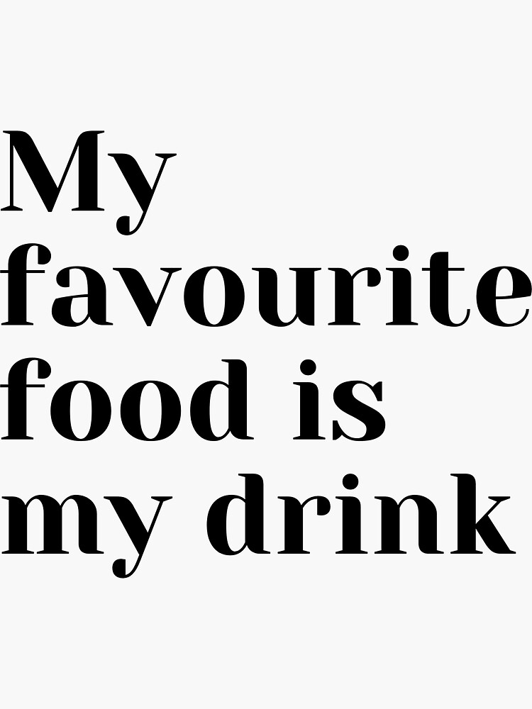 "My favourite food is my drink" Sticker for Sale by Benike | Redbubble