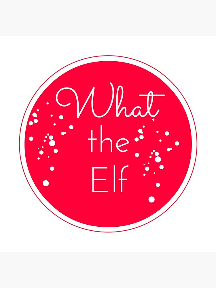 "what the elf?" Poster for Sale by MallsD | Redbubble