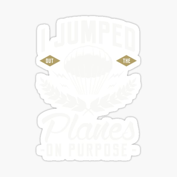 "Skydiving funny I jumped out the planes on purpose" Sticker for Sale ...