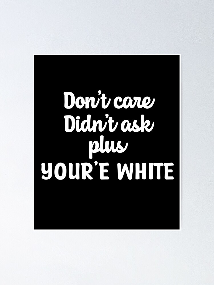 "Don't care didn't ask plus you're white meme Martin Cabello III ...