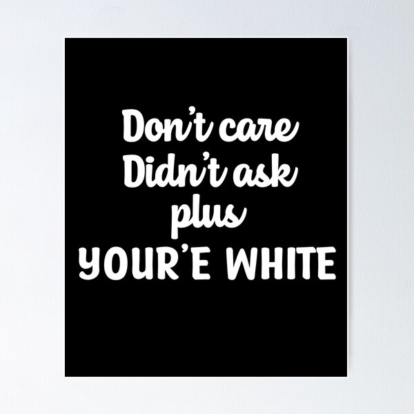 "Don't care didn't ask plus you're white meme Martin Cabello III ...