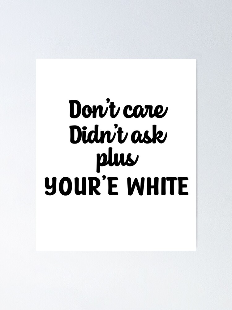 "Don't care didn't ask plus you're white meme Martin Cabello III ...
