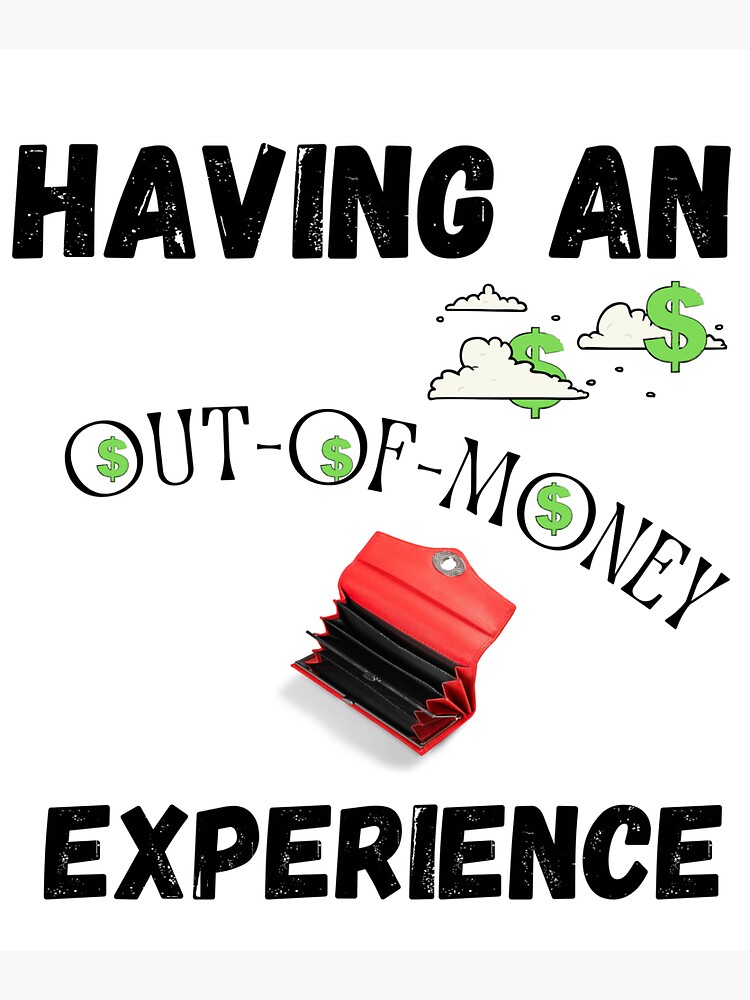 "Having an Out-of-Money Experience Black Text Version Ironic Snarky ...