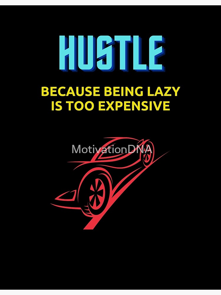 "Hustle, because being lazy is too expensive" Art Print for Sale by ...