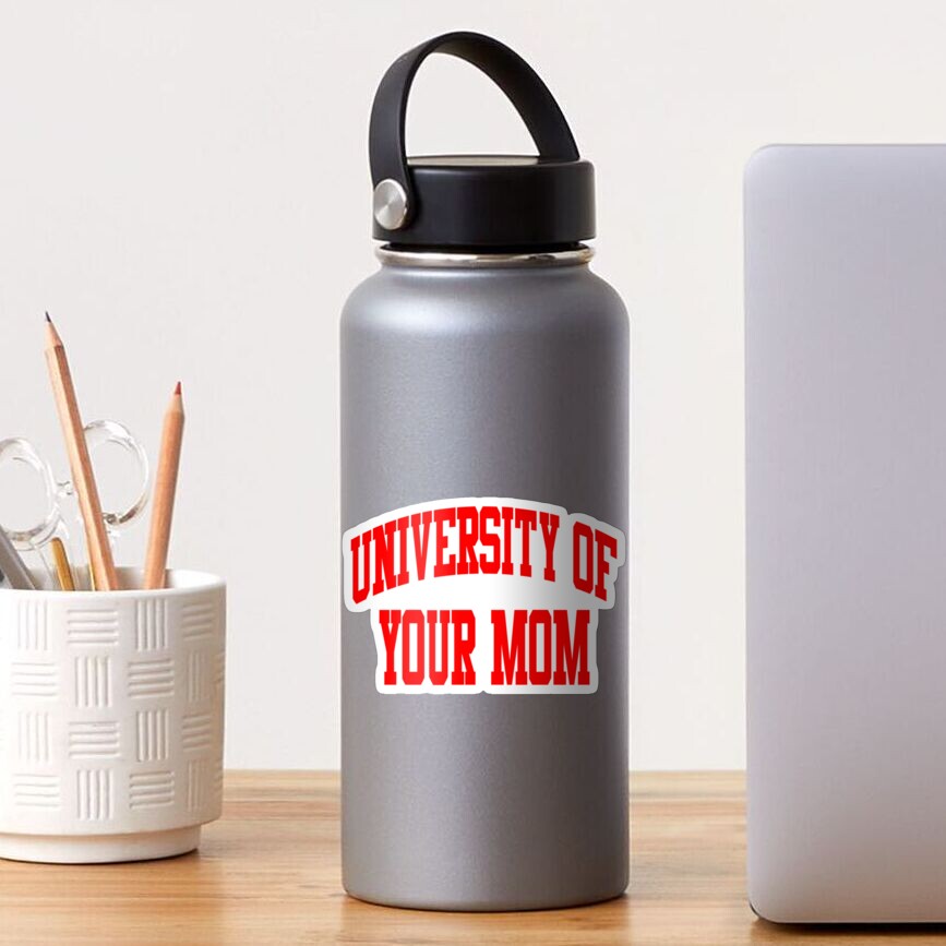 "University of Your Mom" Sticker by GelinDiamond | Redbubble