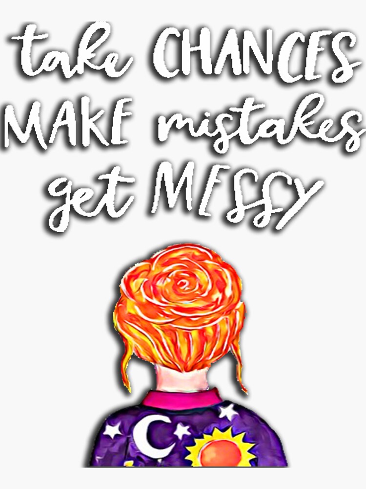 "Take Chances Make Mistakes Get Messy Teacher Life Teacher Quotes ...