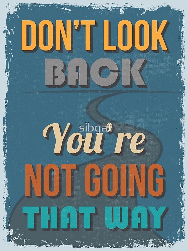 "Motivational Quote Poster. Don't Look Back You're Not Going That Way ...