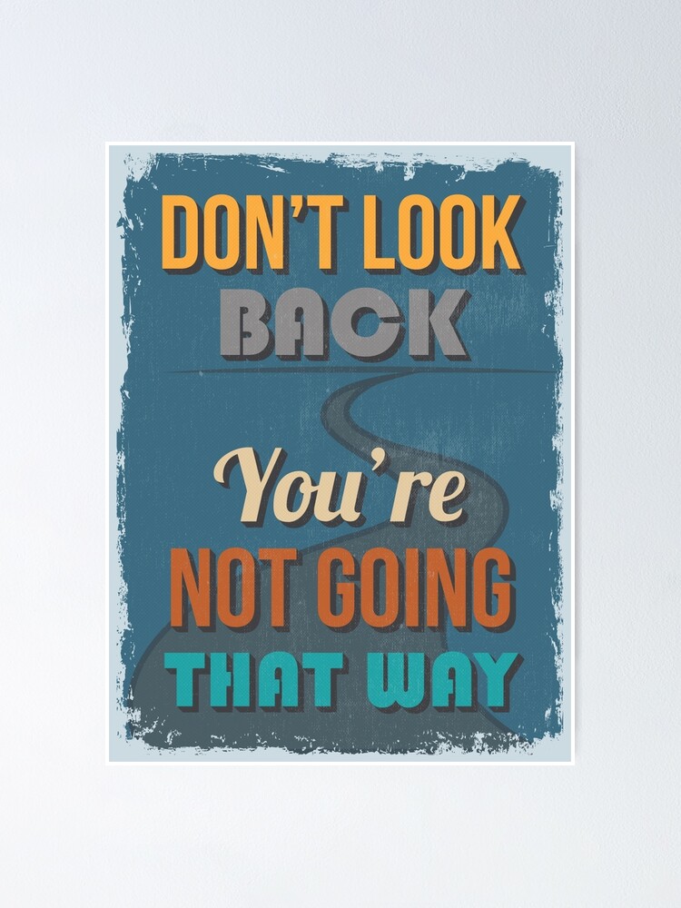 "Motivational Quote Poster. Don't Look Back You're Not Going That Way ...