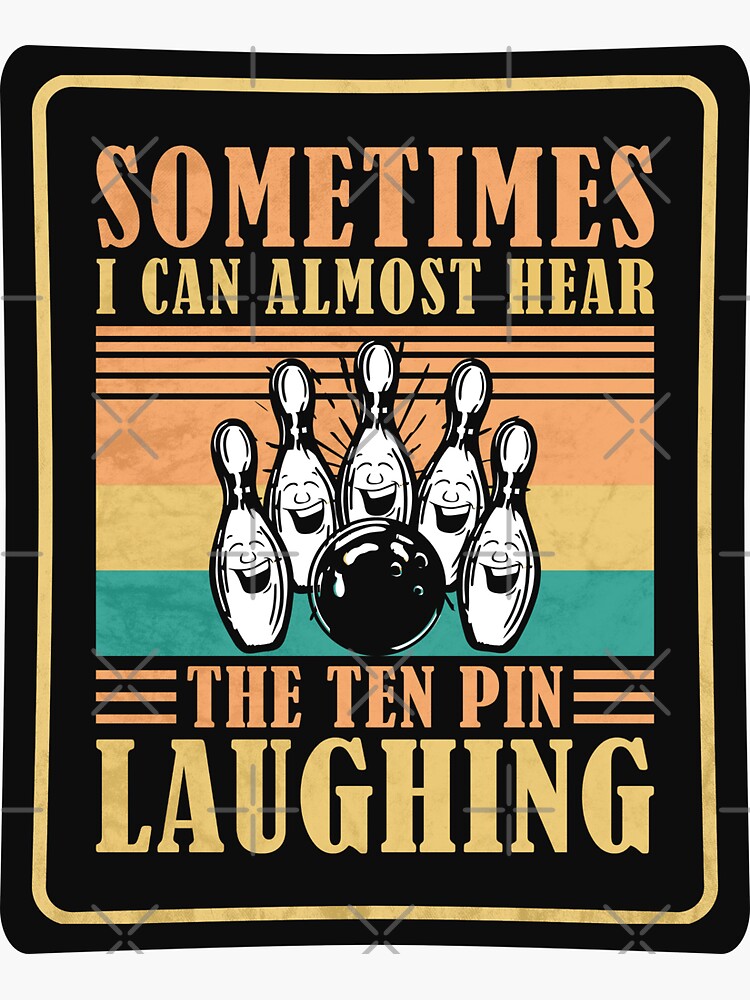 "Sometimes I Can Almost Hear The Ten Pin Laughing Funny Bowling ...