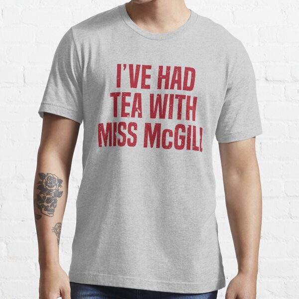 "I've Had Tea With Miss McGill" T-shirt for Sale by chgcllc | Redbubble ...