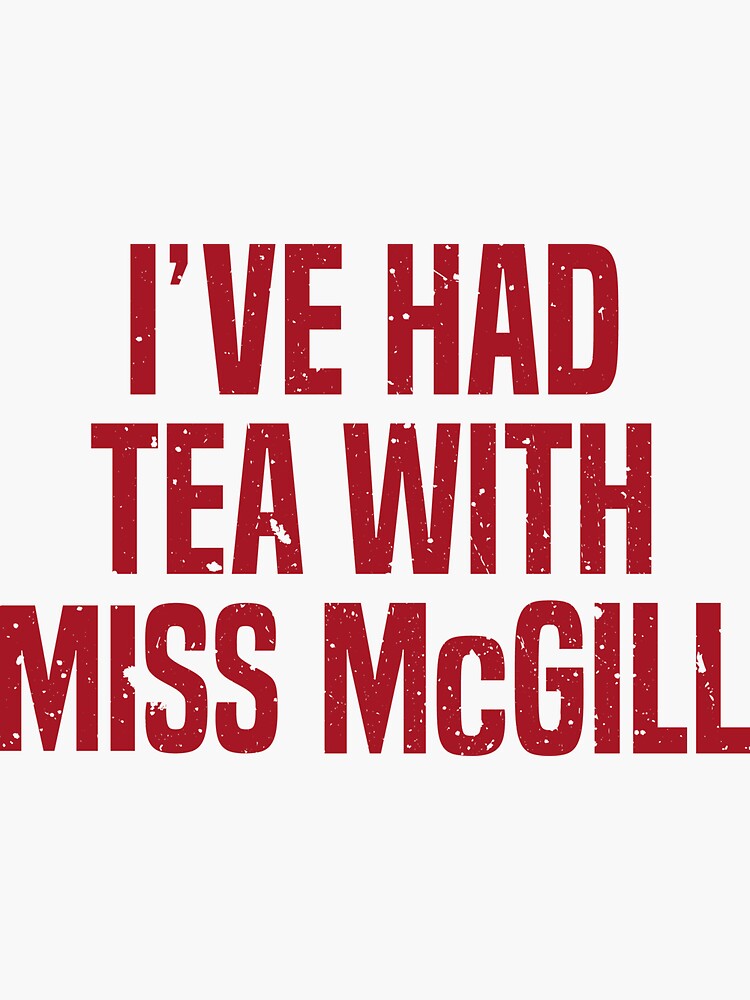 "I've Had Tea With Miss McGill" Sticker by chgcllc | Redbubble