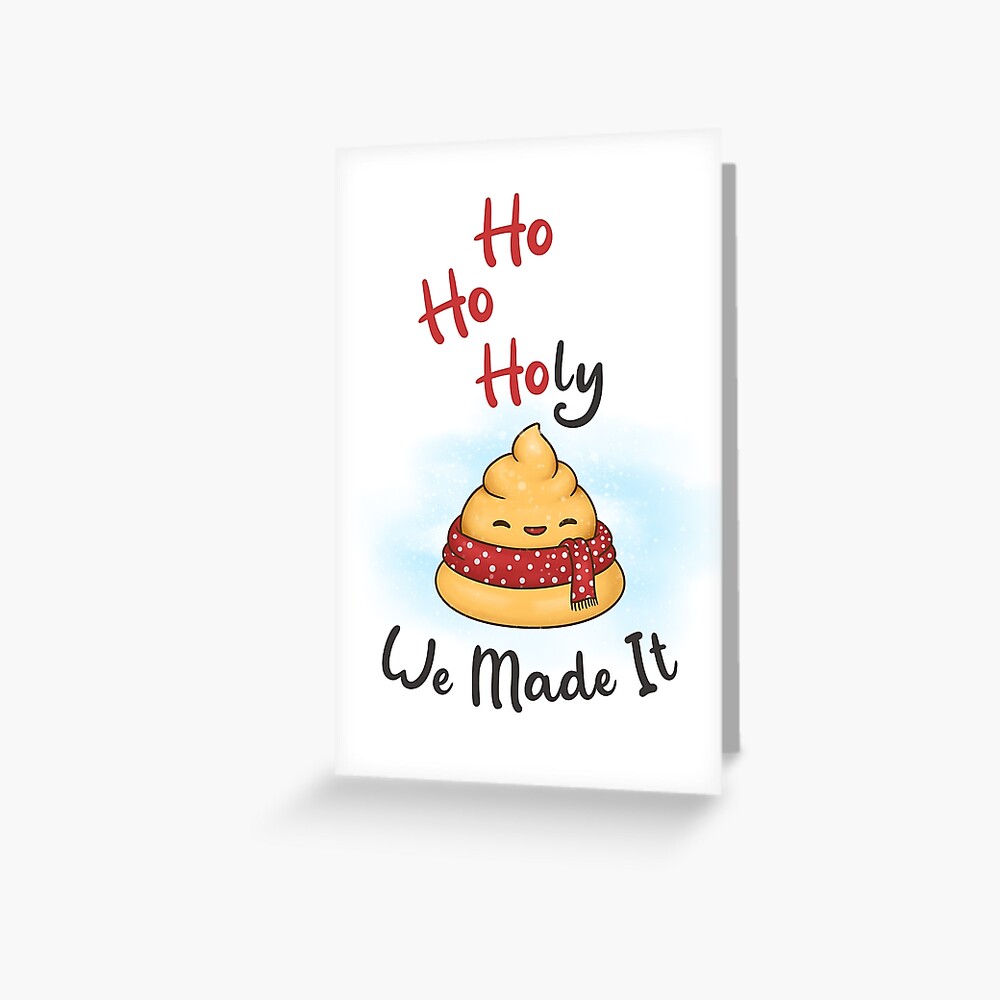 "Ho Ho Holy Shit We Made It with Cute Poop" Greeting Card for Sale by ...