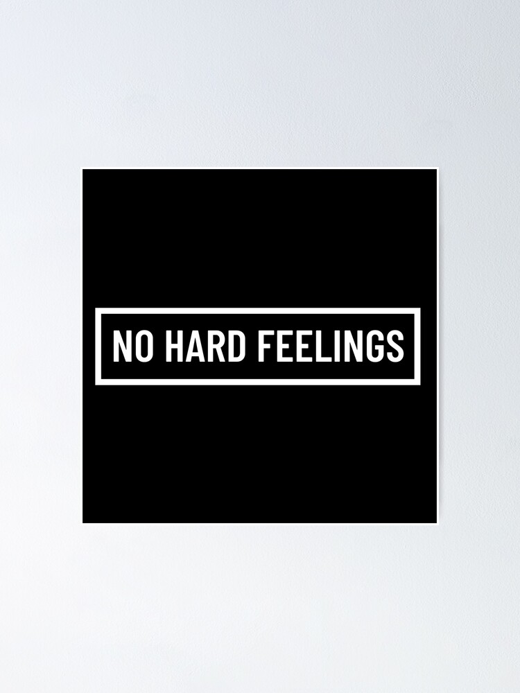 "NO HARD FEELINGS - quotes" Poster by art-and-sticker | Redbubble