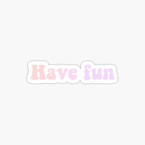 "Ombre "Have fun" Sticker" Sticker for Sale by dino-designs- | Redbubble