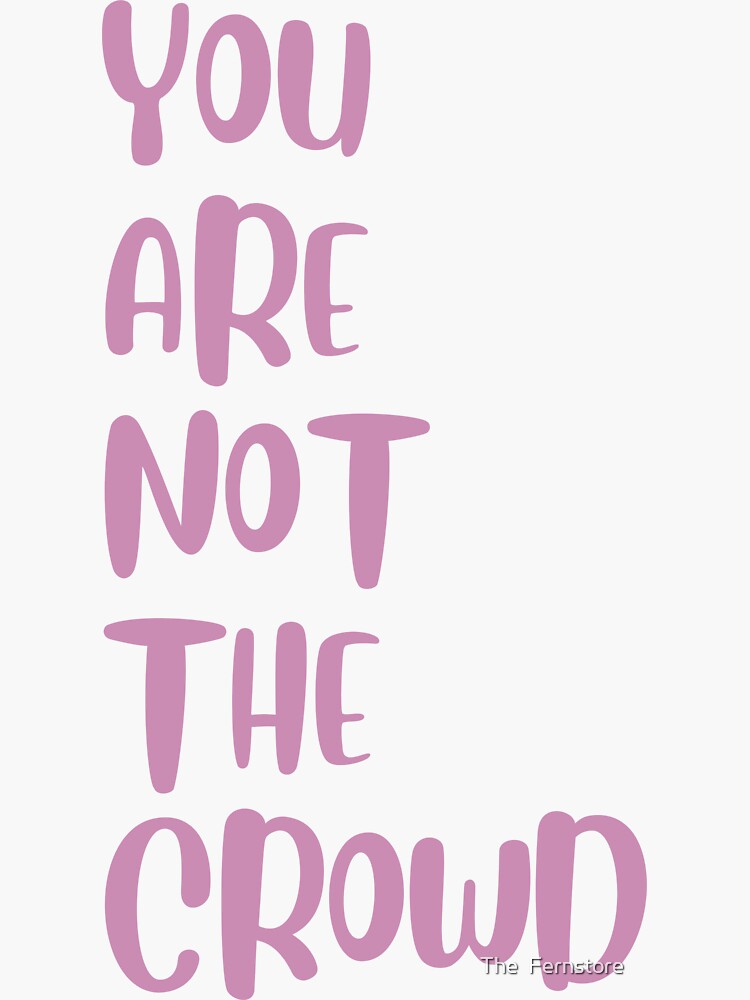 "You are not the crowd" Sticker by Rohitshaw | Redbubble