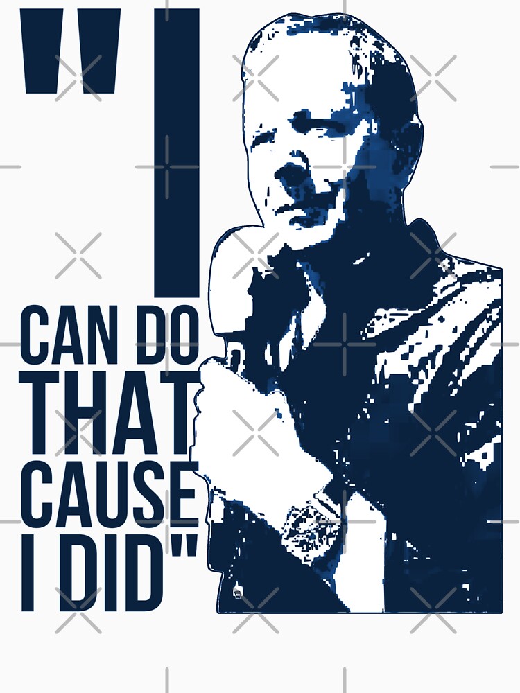 "I Can Do That Cause I Did" T-shirt for Sale by WorldEngine | Redbubble ...