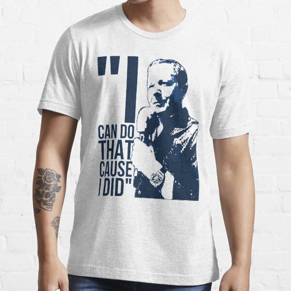 "I Can Do That Cause I Did" T-shirt for Sale by WorldEngine | Redbubble ...